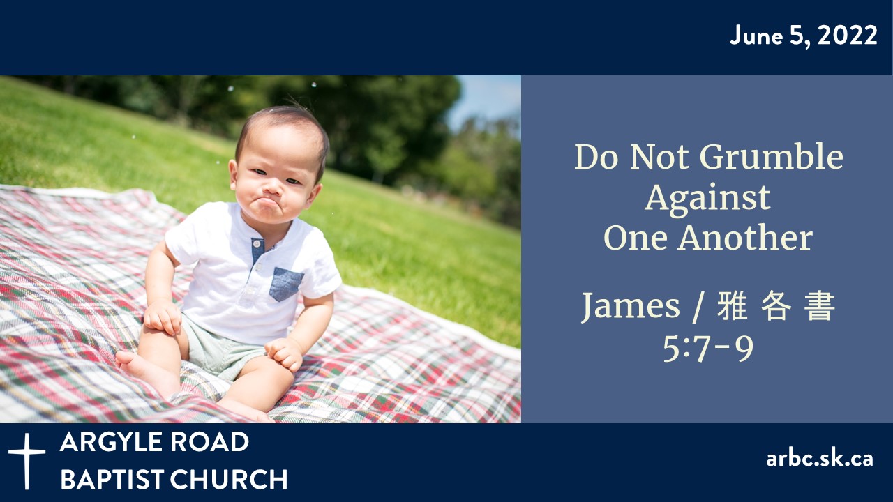 Do Not Grumble Against One Another – Argyle Road Baptist Church