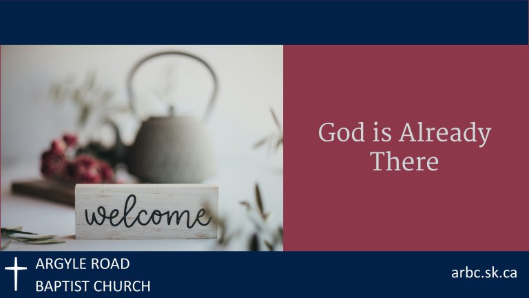 God is Already There – Argyle Road Baptist Church